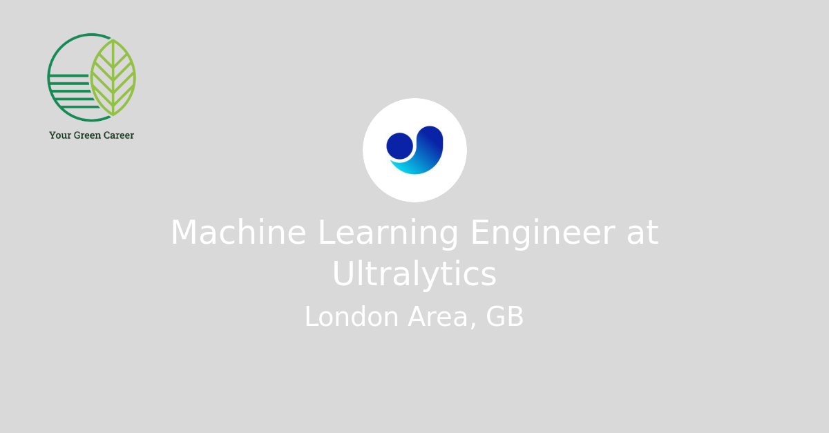 Machine Learning Engineer at Ultralytics - Your Green Career